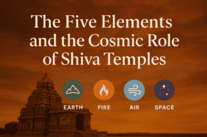 The Five Elements and the Cosmic Role of Shiva Temples - 5 Senses Tours